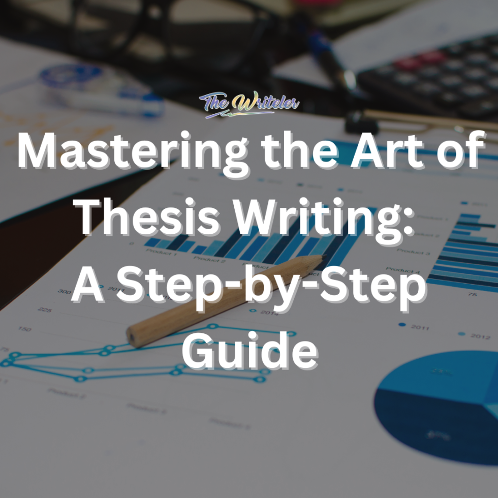 Mastering the Art of Thesis Writing: A Step-by-Step Guide
